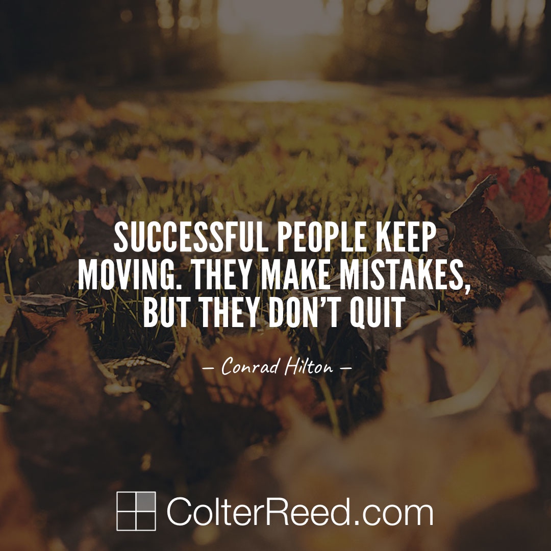Successful people keep moving. They make mistakes, but they don’t quit ...